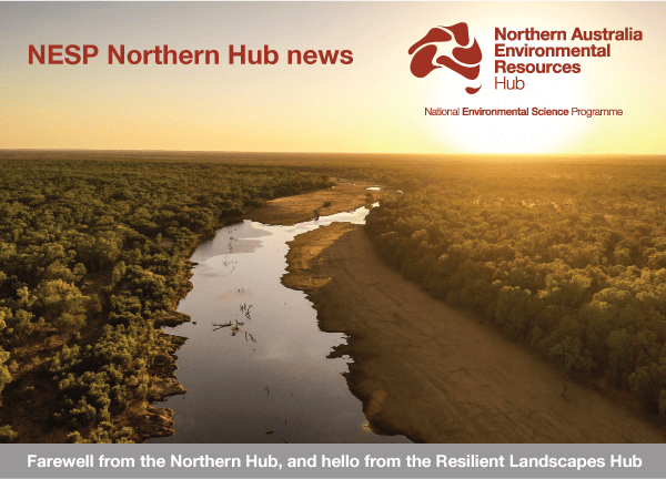 Final Northern Hub eNews - NESP Resilient Landscapes Hub